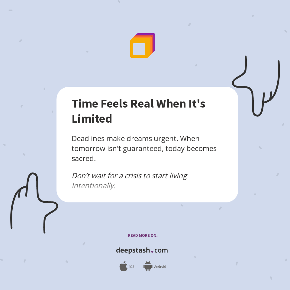 Time Feels Real When It's Limited - Deepstash