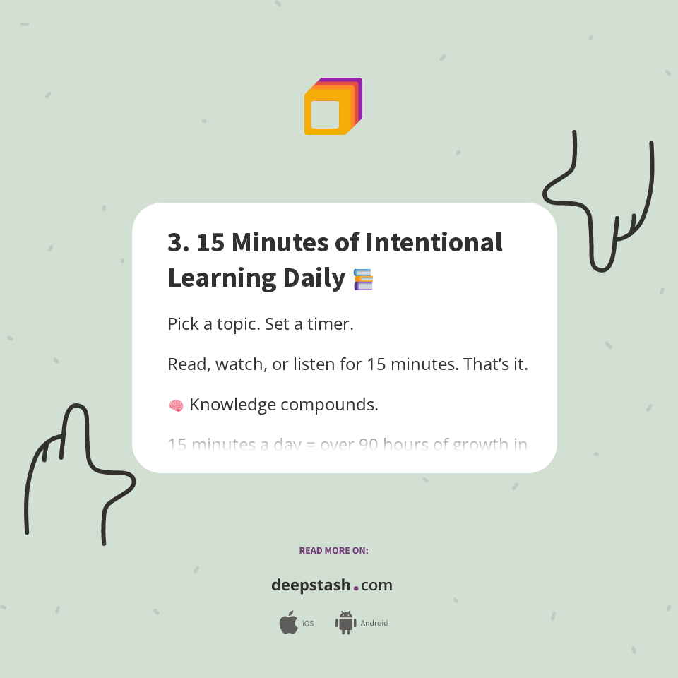 3. 15 Minutes of Intentional Learning Daily 📚 - Deepstash