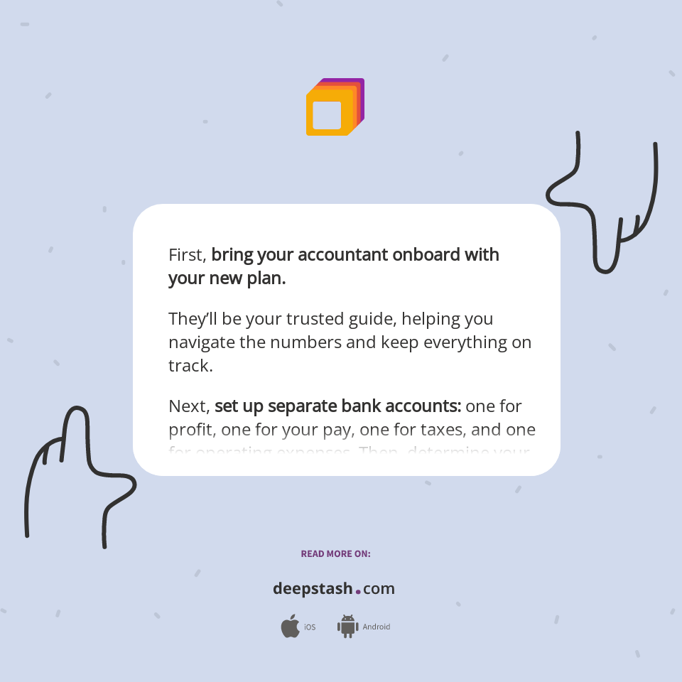 First, bring your accountant onboard with your new plan.... - Deepstash