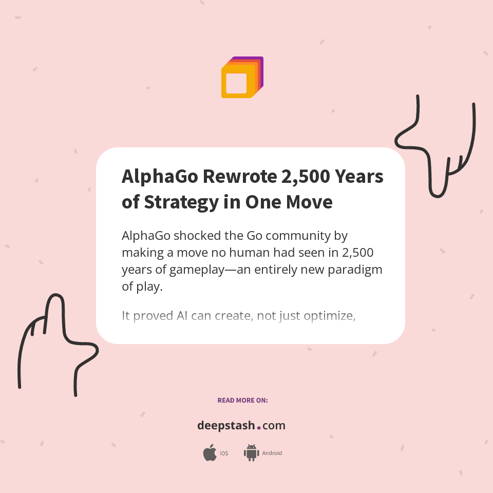 AlphaGo Rewrote 2,500 Years of Strategy in One Move - Deepstash