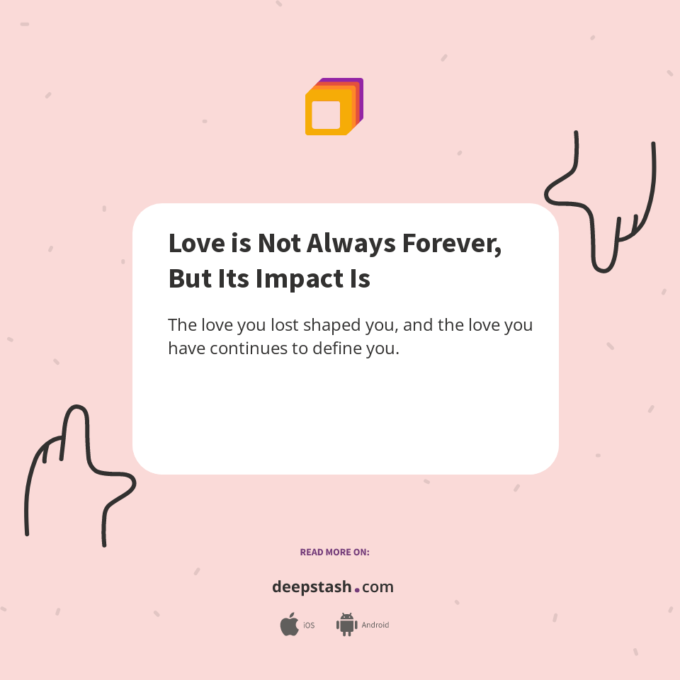 Love is Not Always Forever, But Its Impact Is - Deepstash