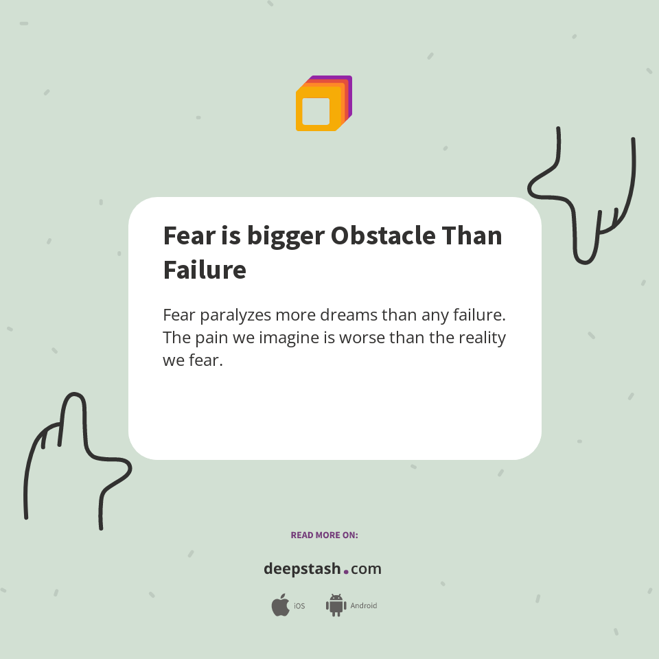Fear is bigger Obstacle Than Failure - Deepstash