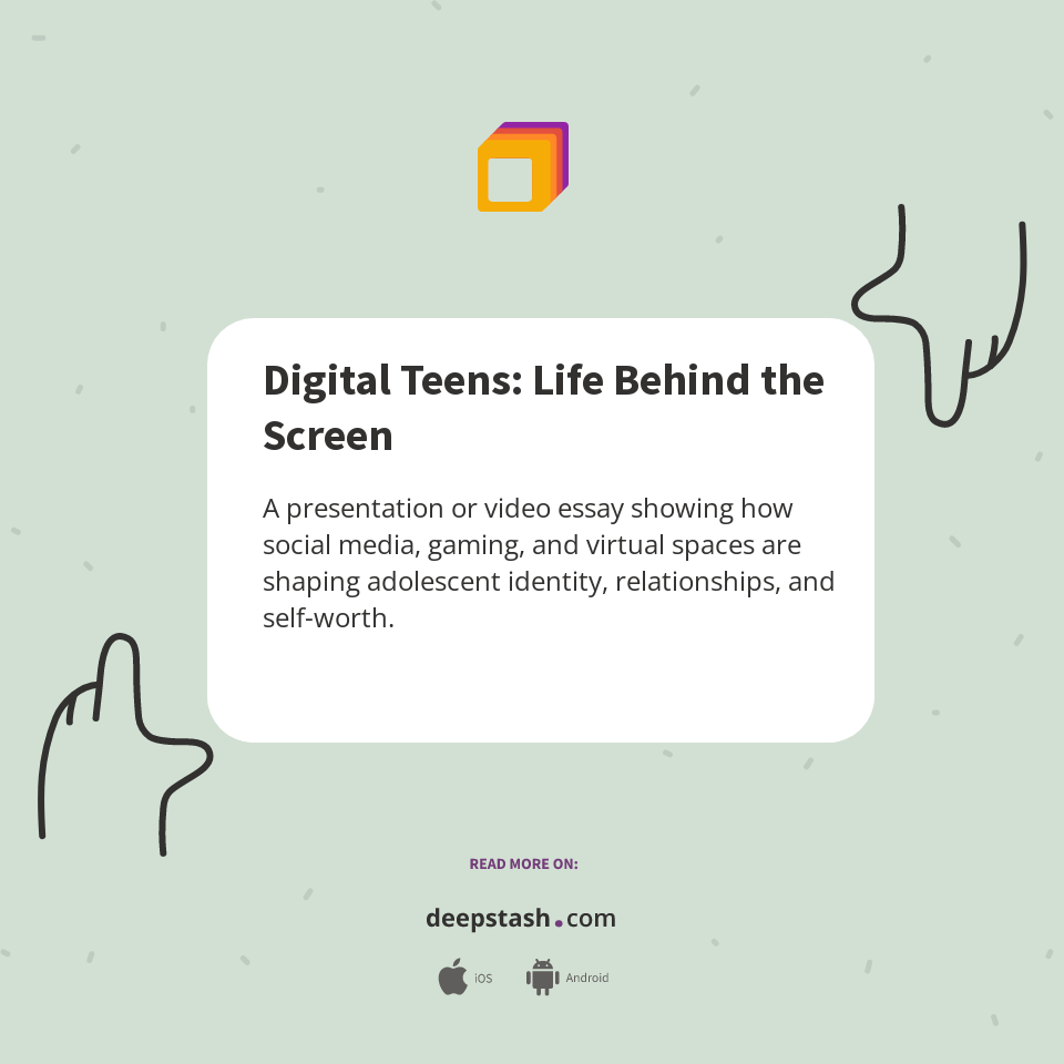 Digital Teens: Life Behind the Screen - Deepstash