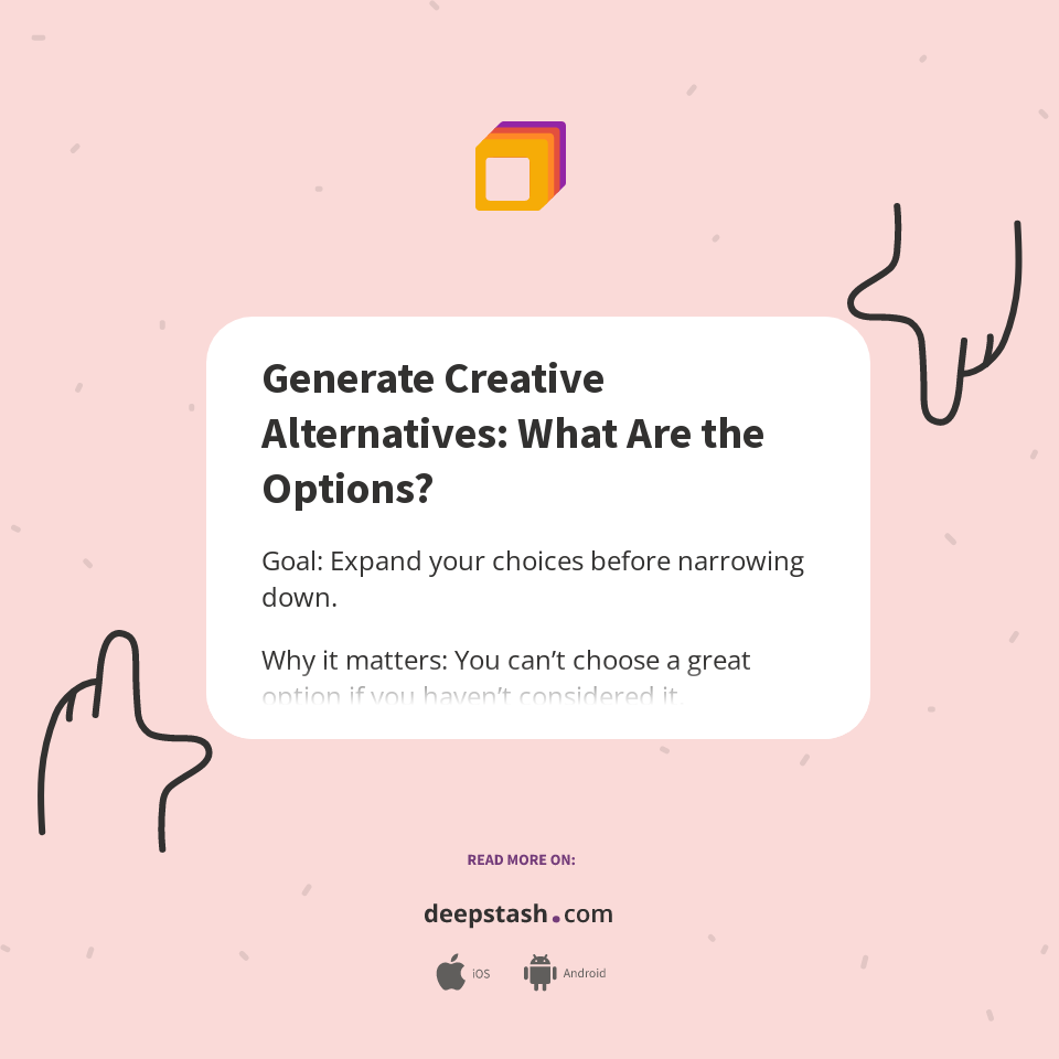 Generate Creative Alternatives: What Are the Options? - Deepstash