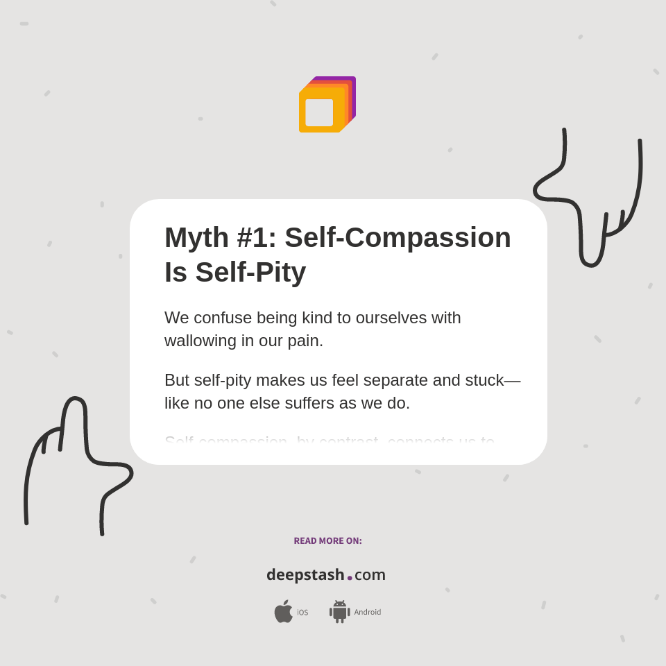 Myth #1: Self-Compassion Is Self-Pity - Deepstash