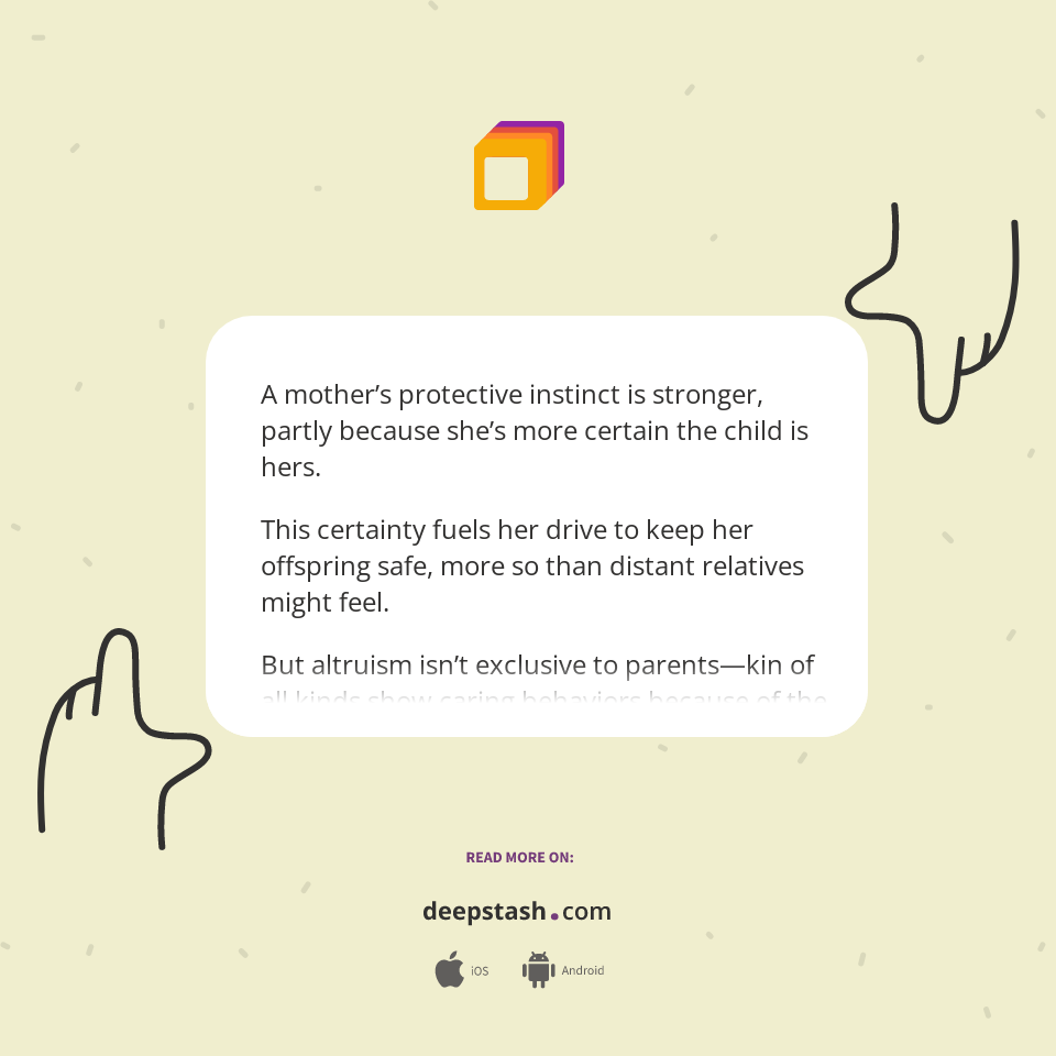 A mother’s protective instinct is stronger, partly because she’s ...