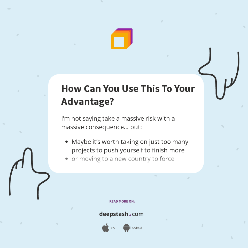 How Can You Use This To Your Advantage? - Deepstash