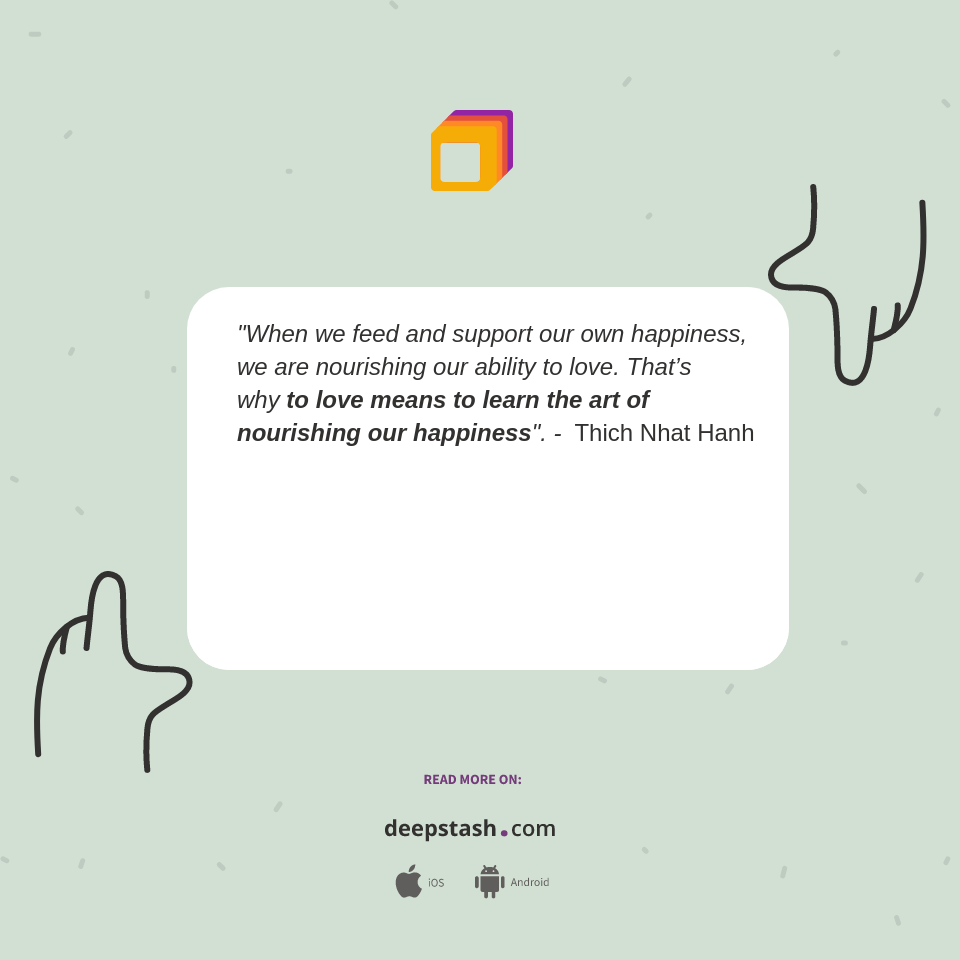"When we feed and support our own happiness, we... - Deepstash