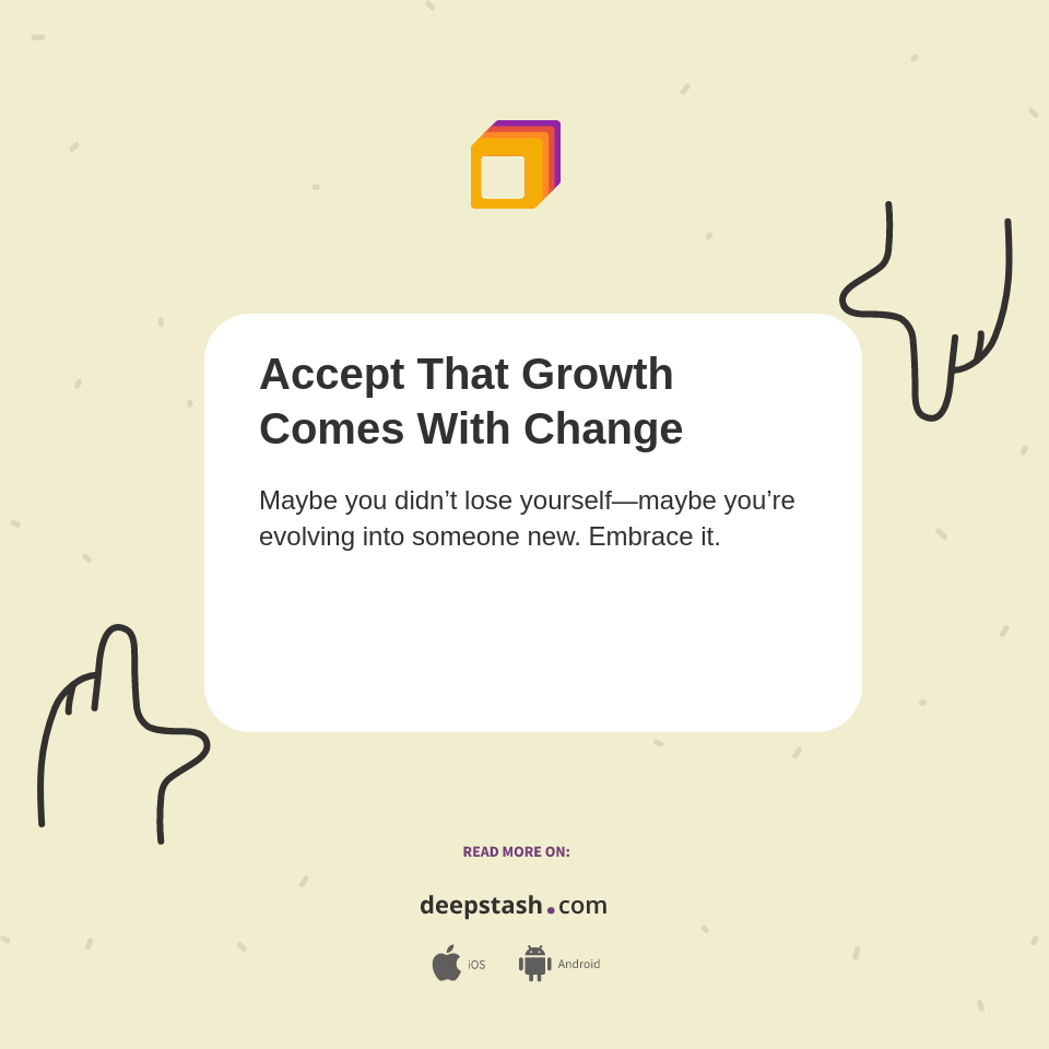 Accept That Growth Comes With Change - Deepstash