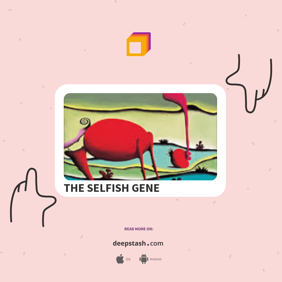THE SELFISH GENE - Deepstash