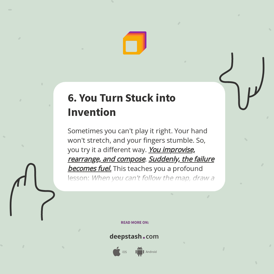 6. You Turn Stuck into Invention - Deepstash