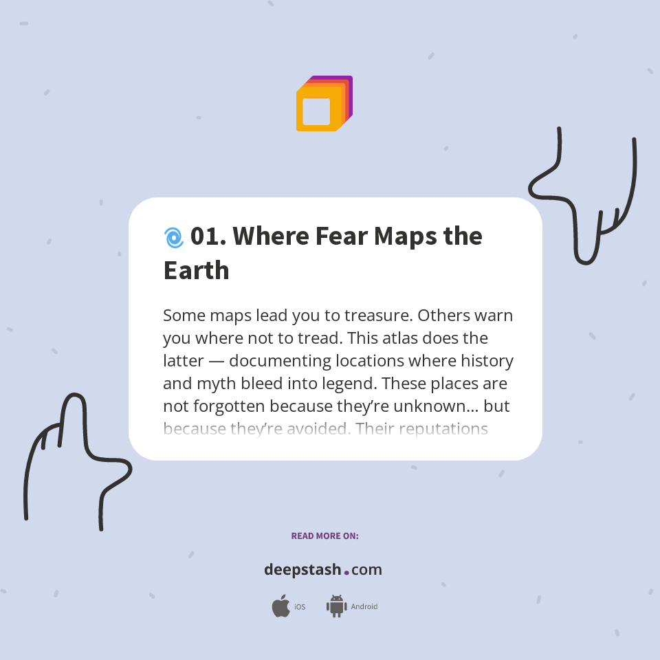 🌀 01. Where Fear Maps the Earth - Deepstash