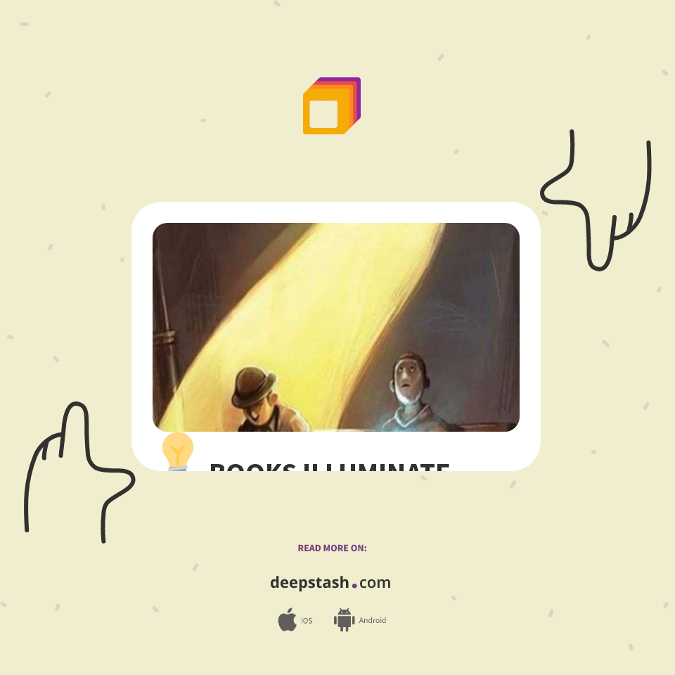 💡 BOOKS ILLUMINATE YOUR LIFE - Deepstash