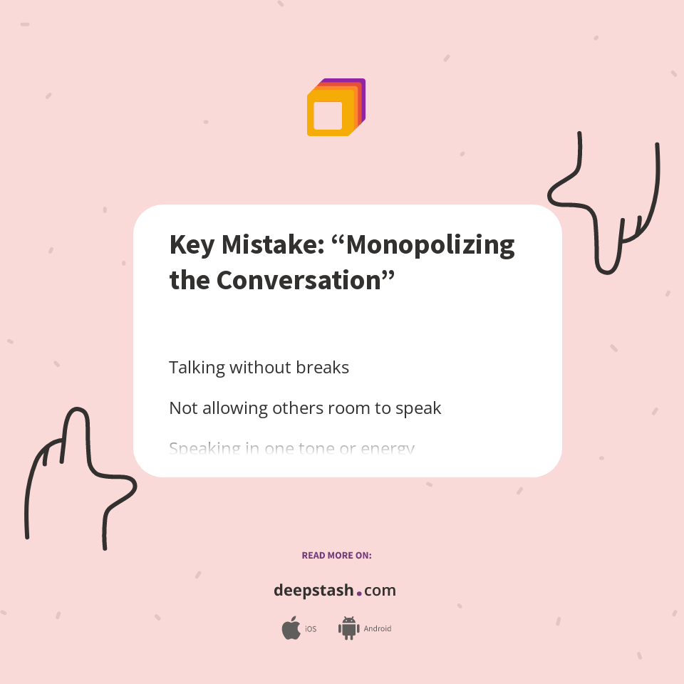 Key Mistake: “Monopolizing the Conversation” - Deepstash