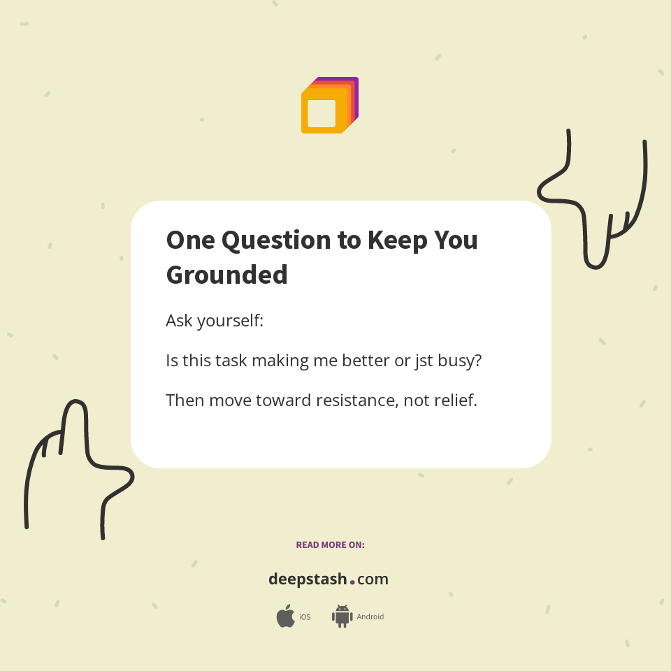 One Question to Keep You Grounded - Deepstash