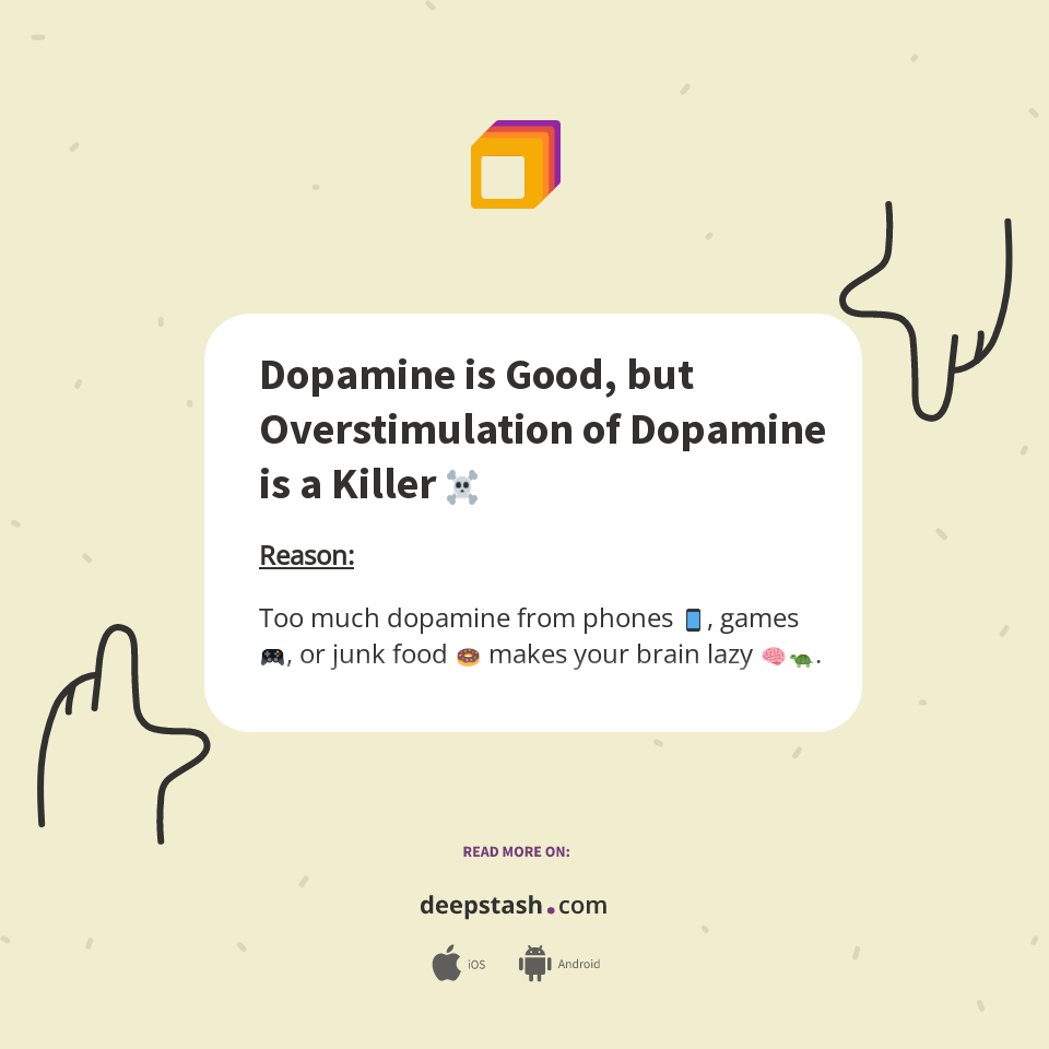 Dopamine is Good, but Overstimulation of Dopamine is a Killer ☠️ - Deepstash
