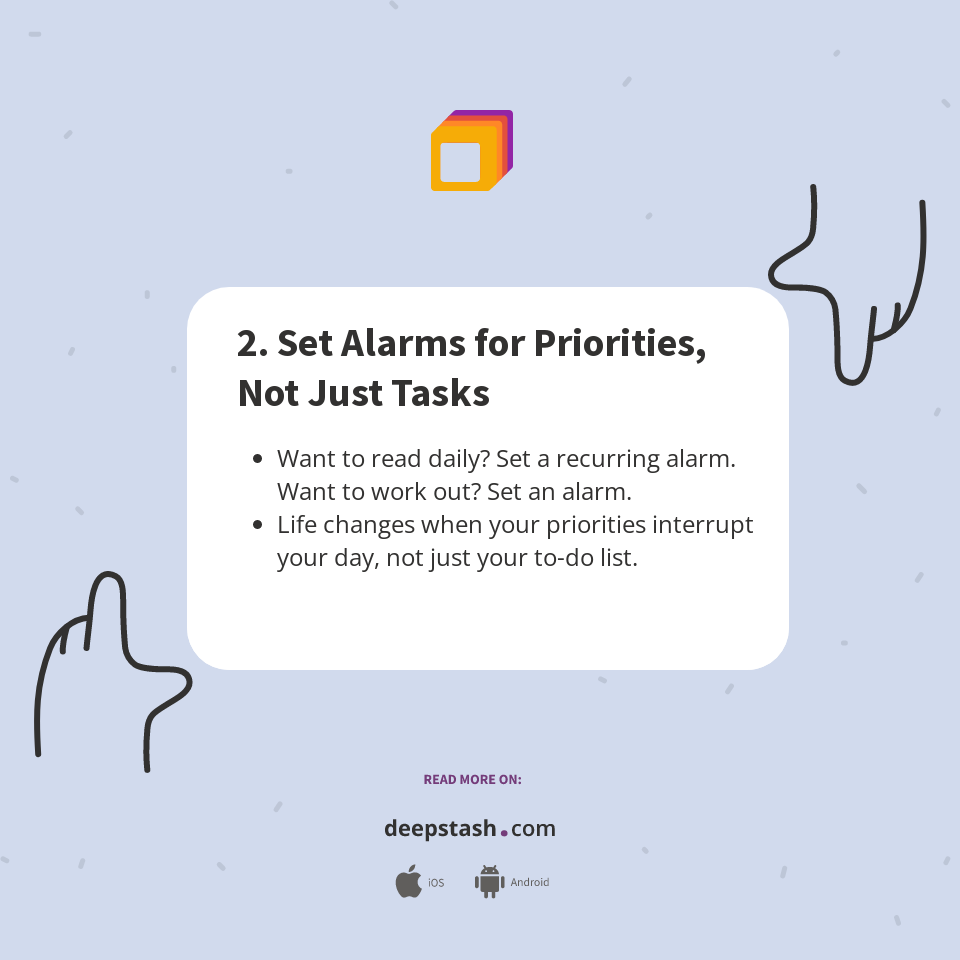 2. Set Alarms for Priorities, Not Just Tasks - Deepstash