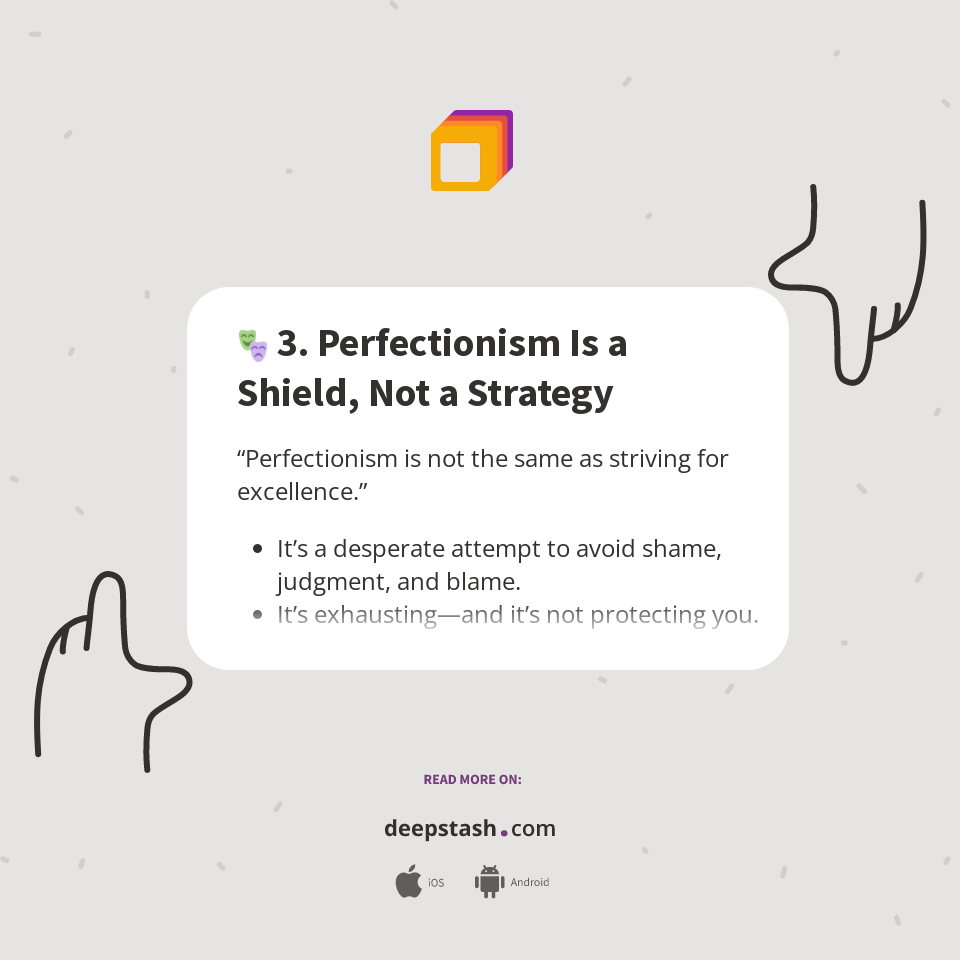 🎭 3. Perfectionism Is a Shield, Not a Strategy - Deepstash