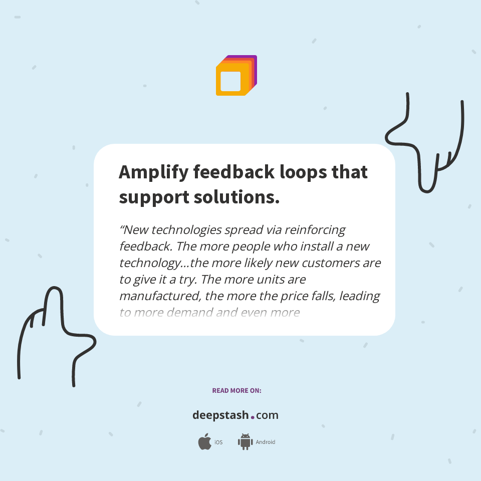 Amplify feedback loops that support solutions. - Deepstash