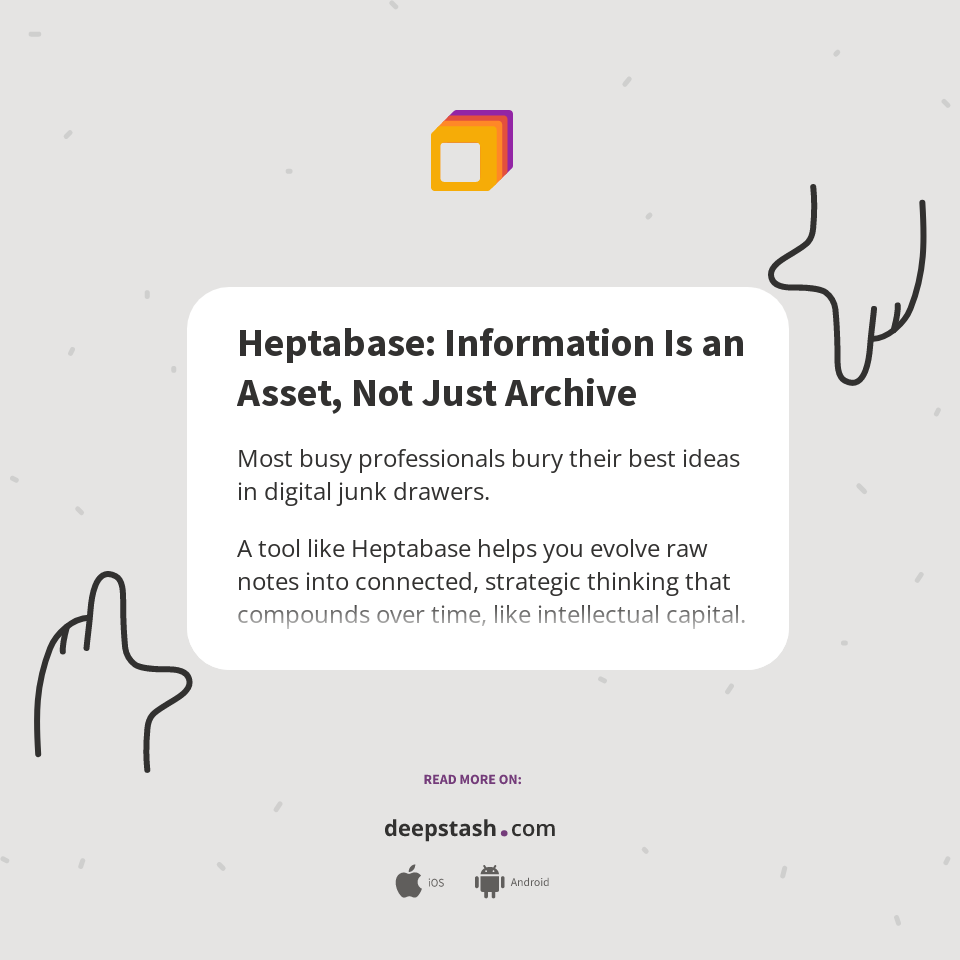 Heptabase: Information Is an Asset, Not Just Archive - Deepstash