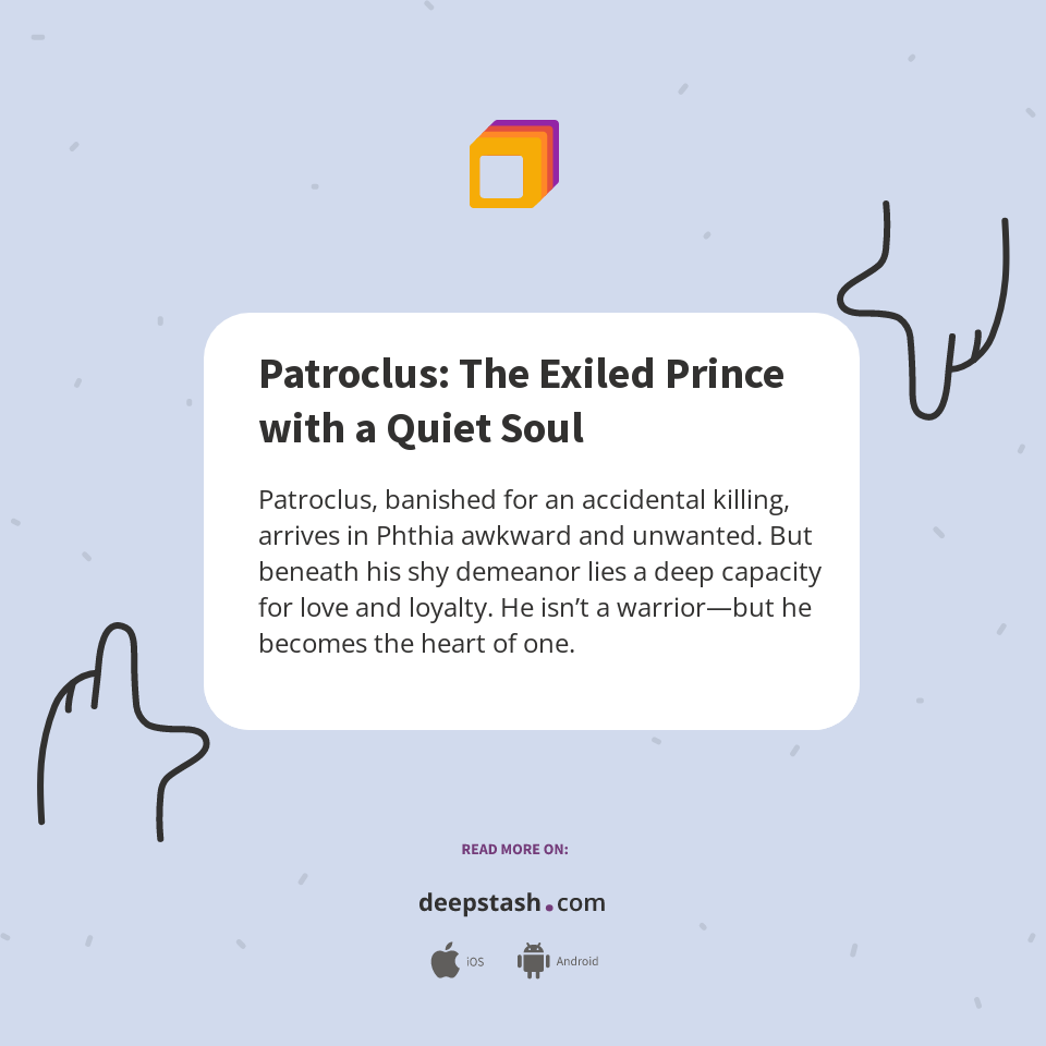 Patroclus: The Exiled Prince with a Quiet Soul - Deepstash