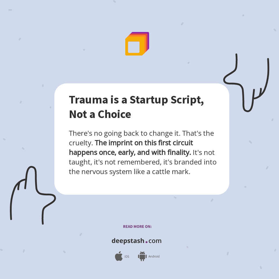 Trauma is a Startup Script, Not a Choice - Deepstash