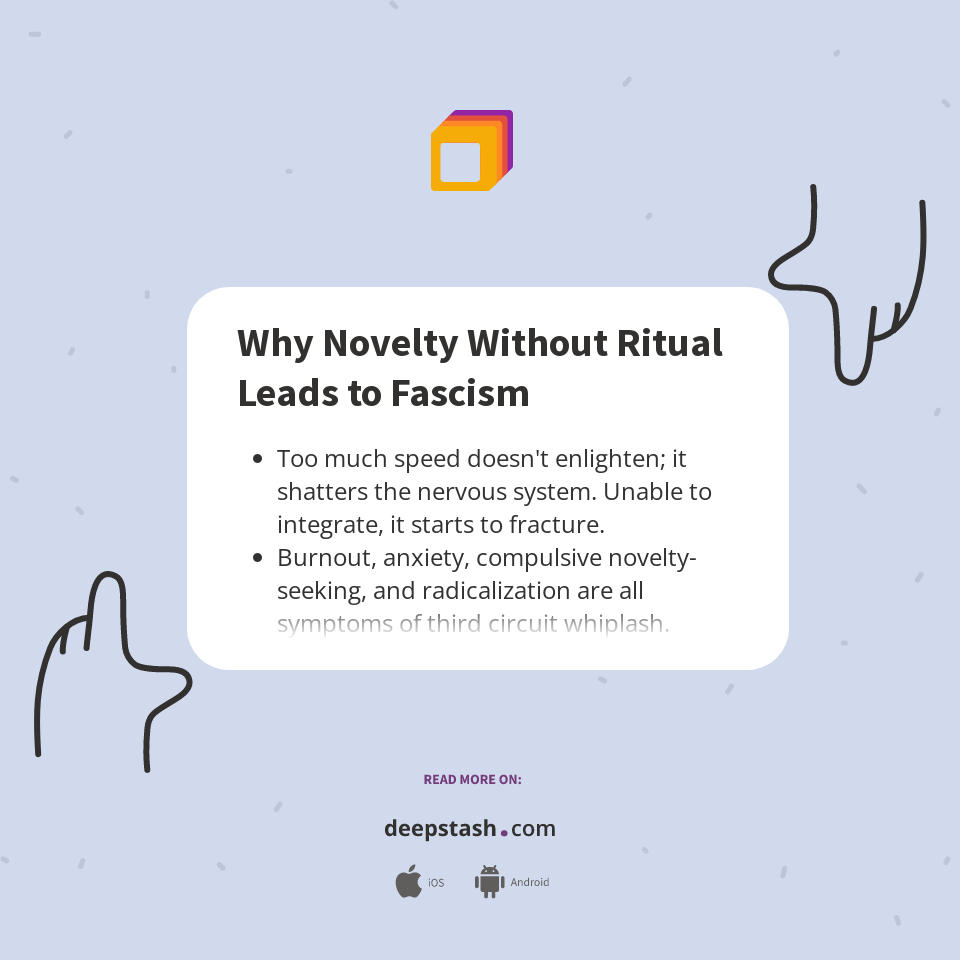 Why Novelty Without Ritual Leads to Fascism - Deepstash