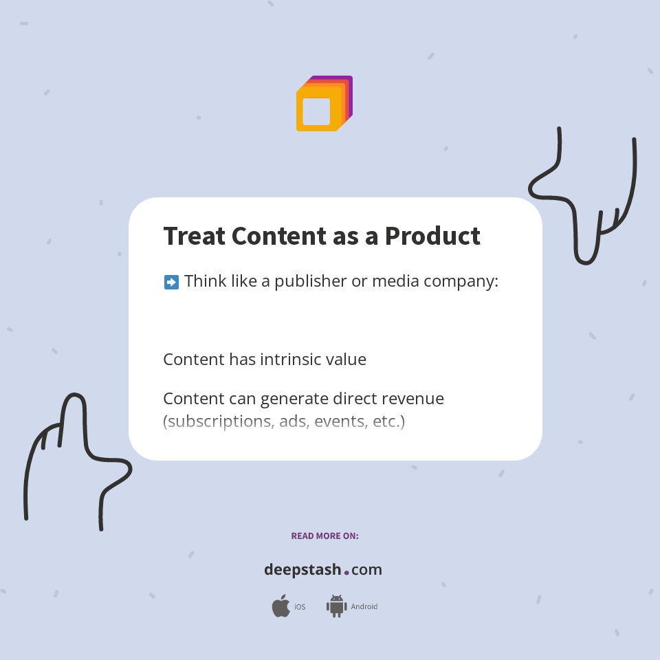Treat Content as a Product - Deepstash