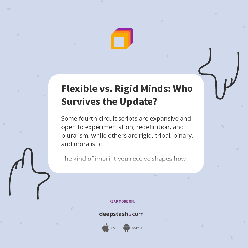 Flexible vs. Rigid Minds: Who Survives the Update? - Deepstash