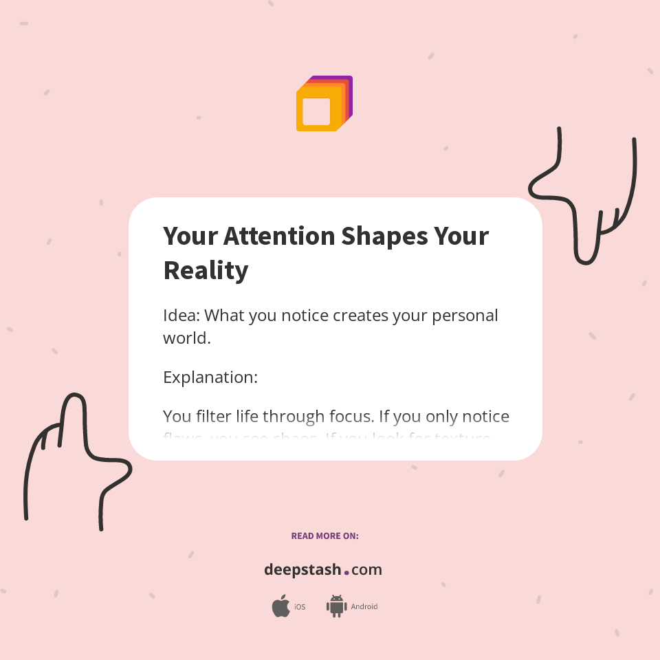 Your Attention Shapes Your Reality - Deepstash