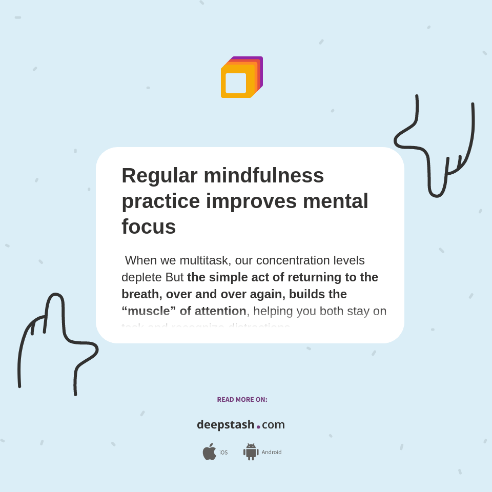 Regular mindfulness practice improves mental focus - Deepstash