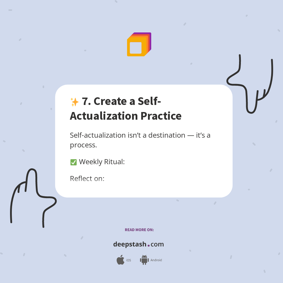 7. Create a Self-Actualization Practice - Deepstash