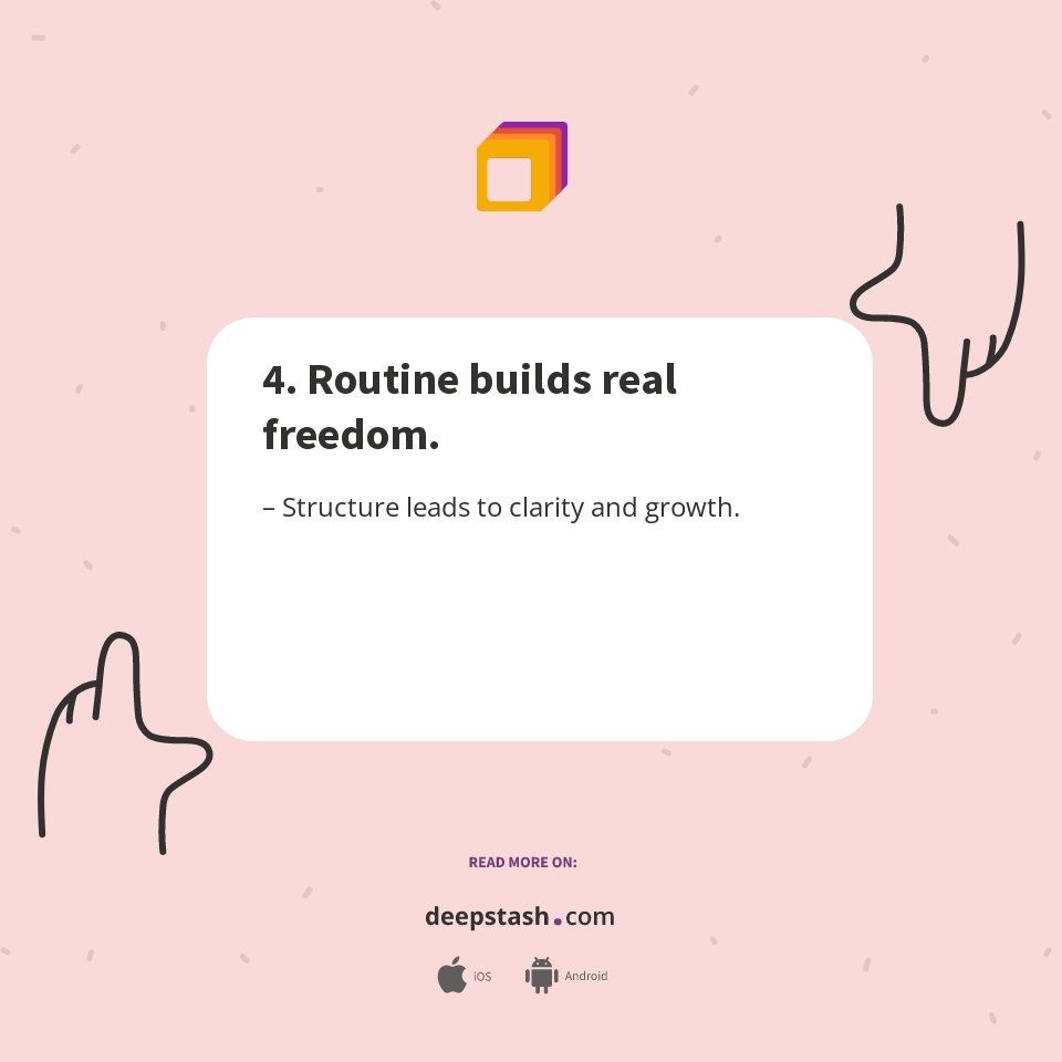 4. Routine builds real freedom. - Deepstash