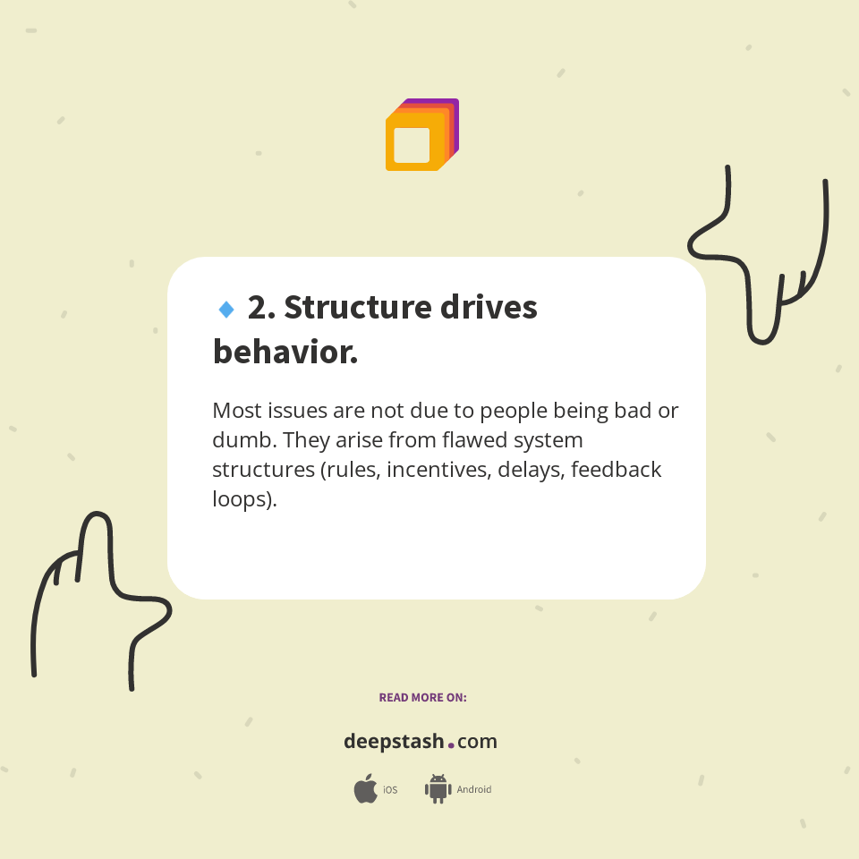 🔹 2. Structure drives behavior. - Deepstash