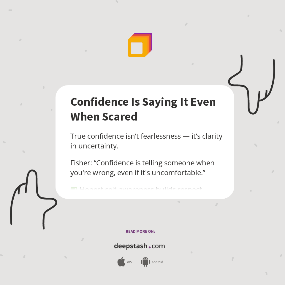 Confidence Is Saying It Even When Scared - Deepstash