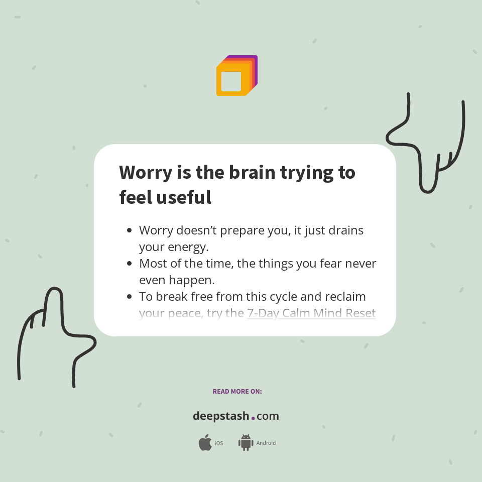 Worry is the brain trying to feel useful - Deepstash