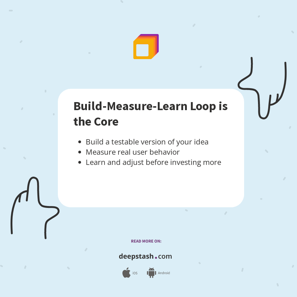 Build-Measure-Learn Loop is the Core - Deepstash