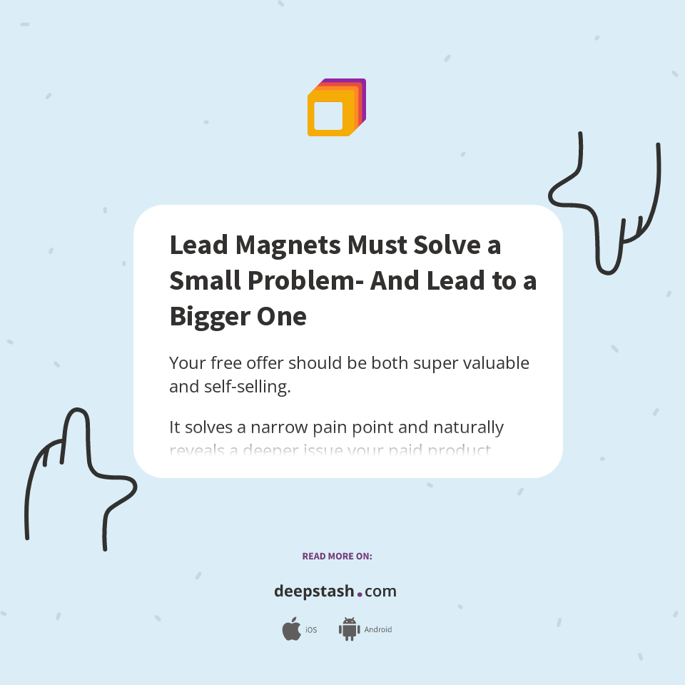 Lead Magnets Must Solve a Small Problem- And Lead to a Bigger One ...