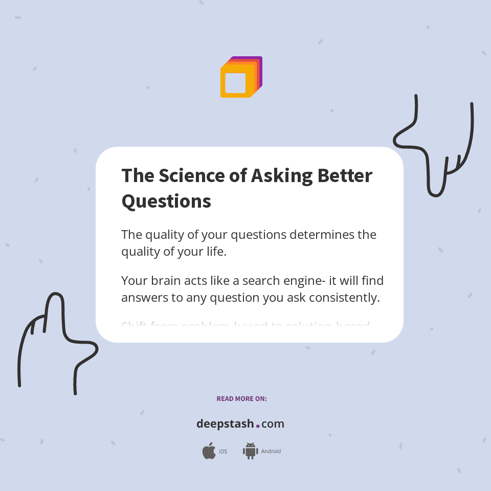 The Science of Asking Better Questions - Deepstash