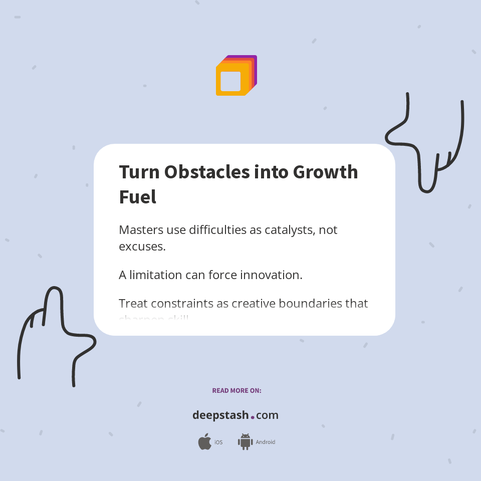 Turn Obstacles into Growth Fuel - Deepstash