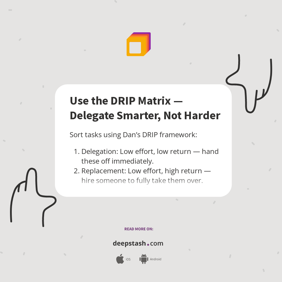 Use the DRIP Matrix — Delegate Smarter, Not Harder - Deepstash