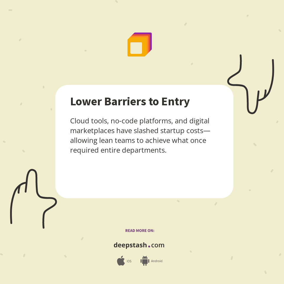 Lower Barriers to Entry - Deepstash