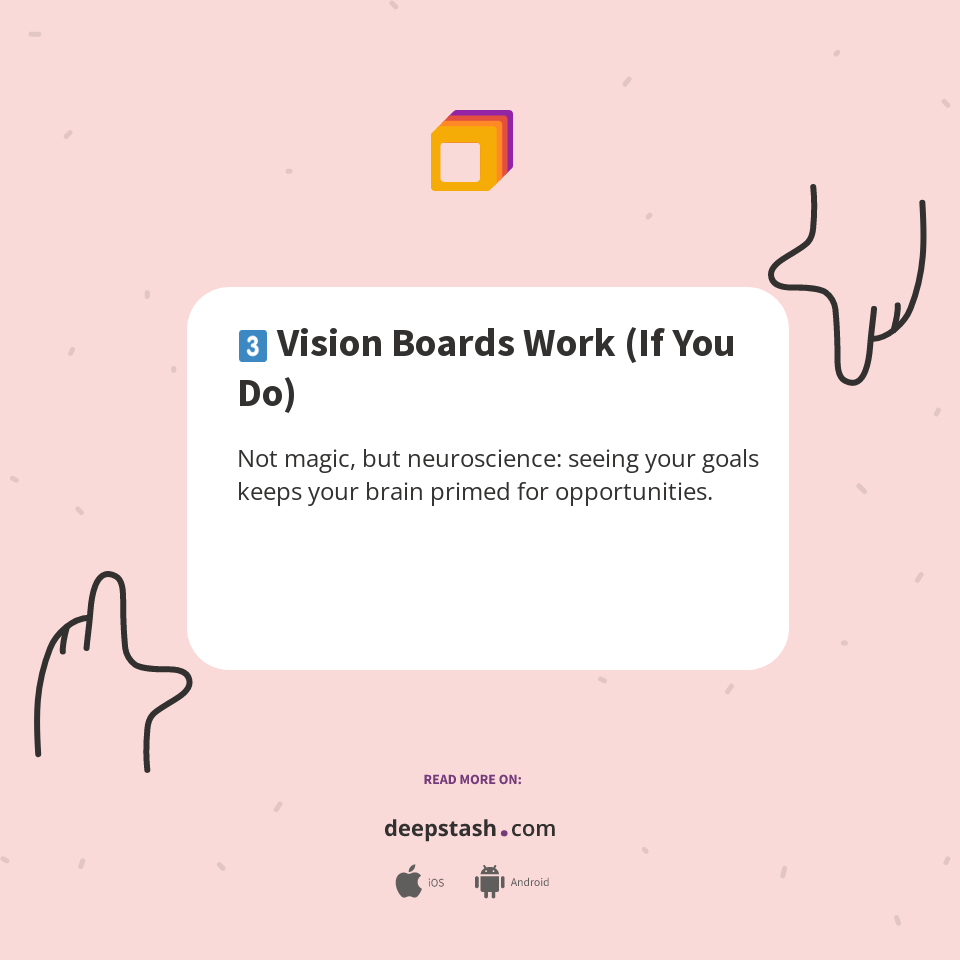3️⃣ Vision Boards Work (If You Do) - Deepstash