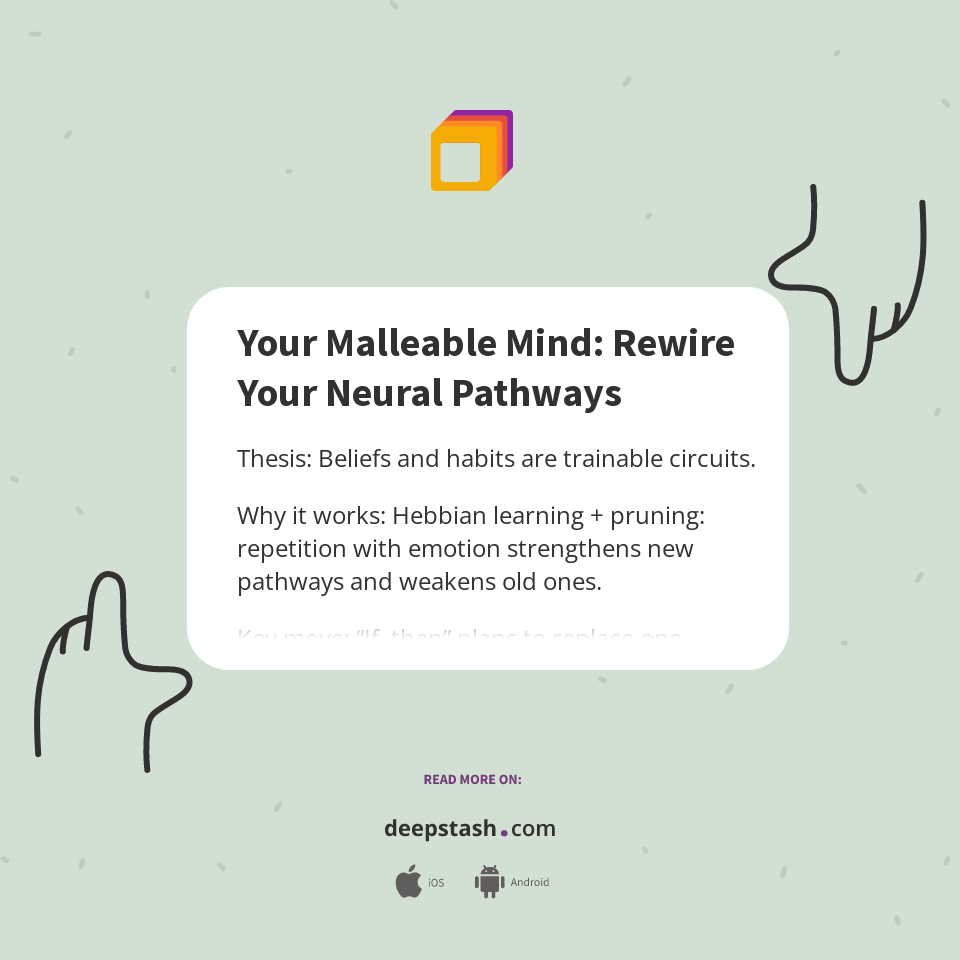 Your Malleable Mind: Rewire Your Neural Pathways - Deepstash
