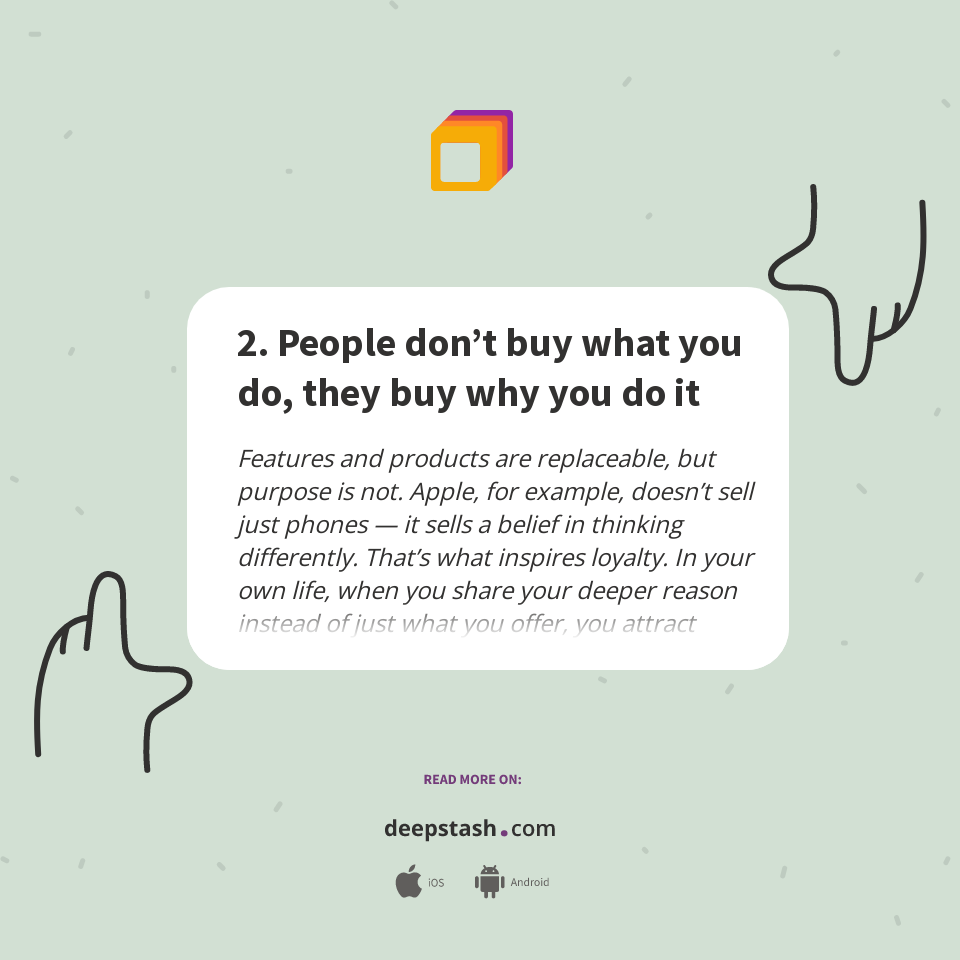2. People don’t buy what you do, they buy why you do it - Deepstash
