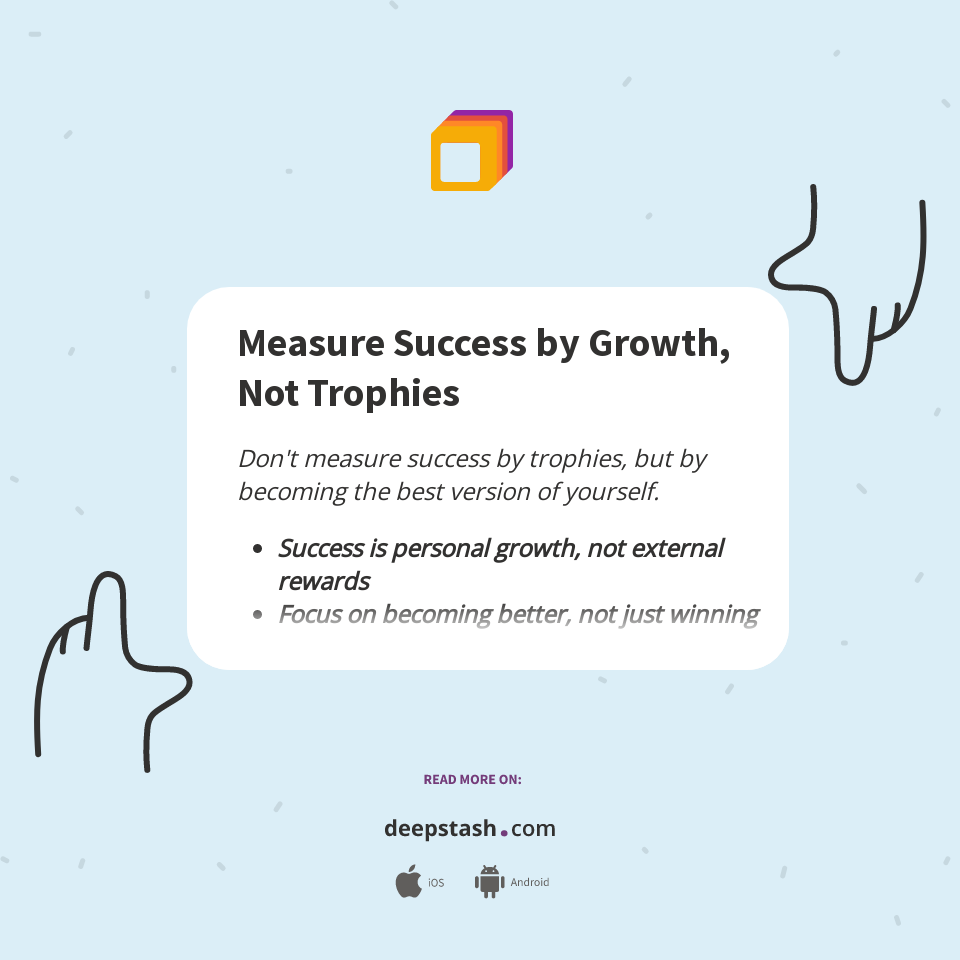 Measure Success by Growth, Not Trophies - Deepstash