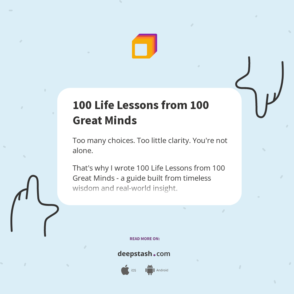 100 Life Lessons from 100 Great Minds - Deepstash
