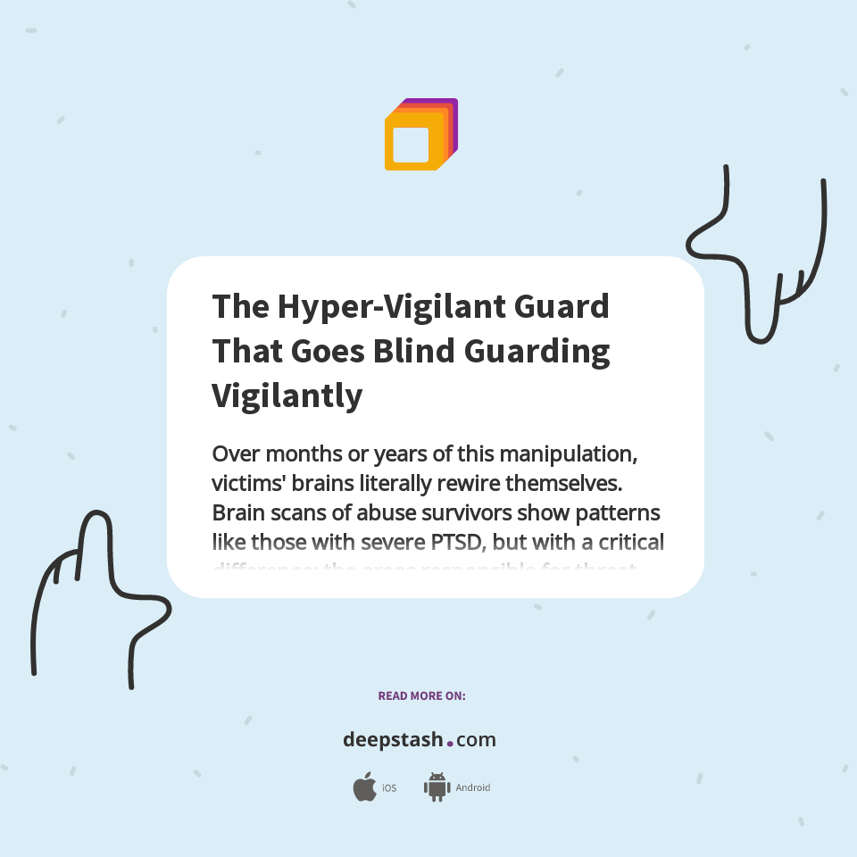 The Hyper-Vigilant Guard That Goes Blind Guarding Vigilantly - Deepstash