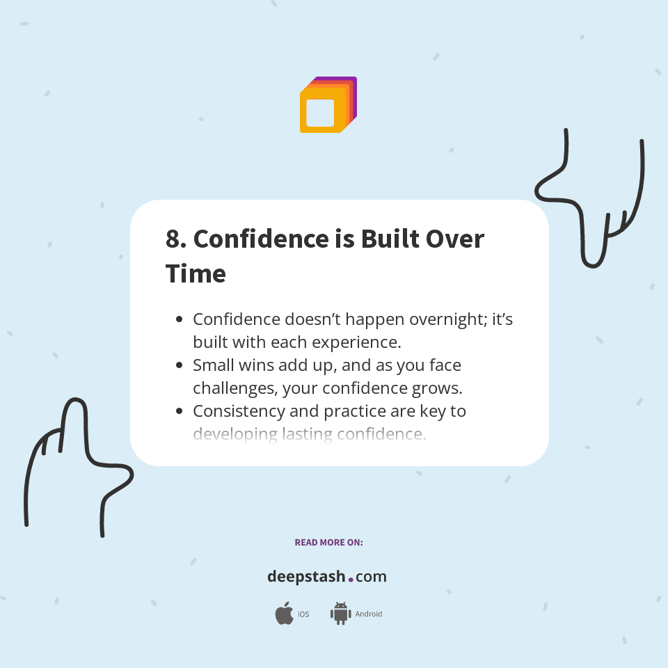 8. Confidence is Built Over Time - Deepstash