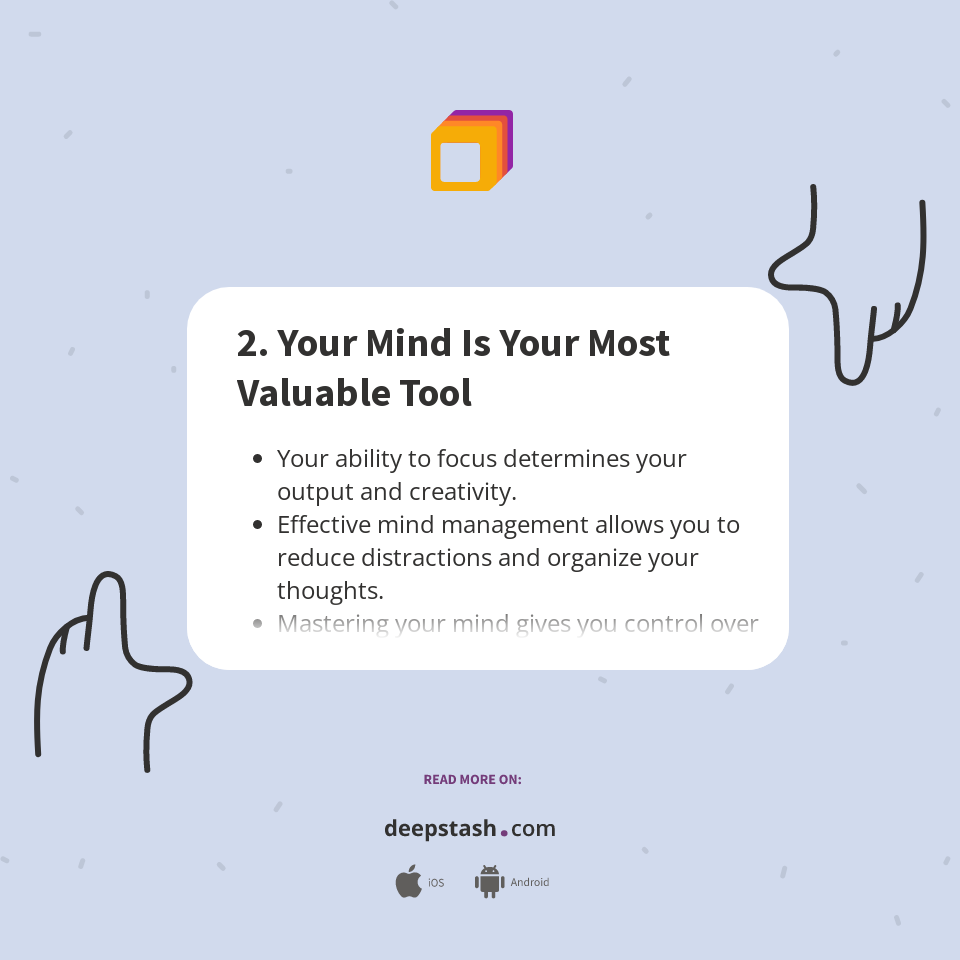 2. Your Mind Is Your Most Valuable Tool - Deepstash